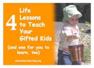 4 Life Lessons To Teach Your Gifted Kids (and one for you to learn, too)
